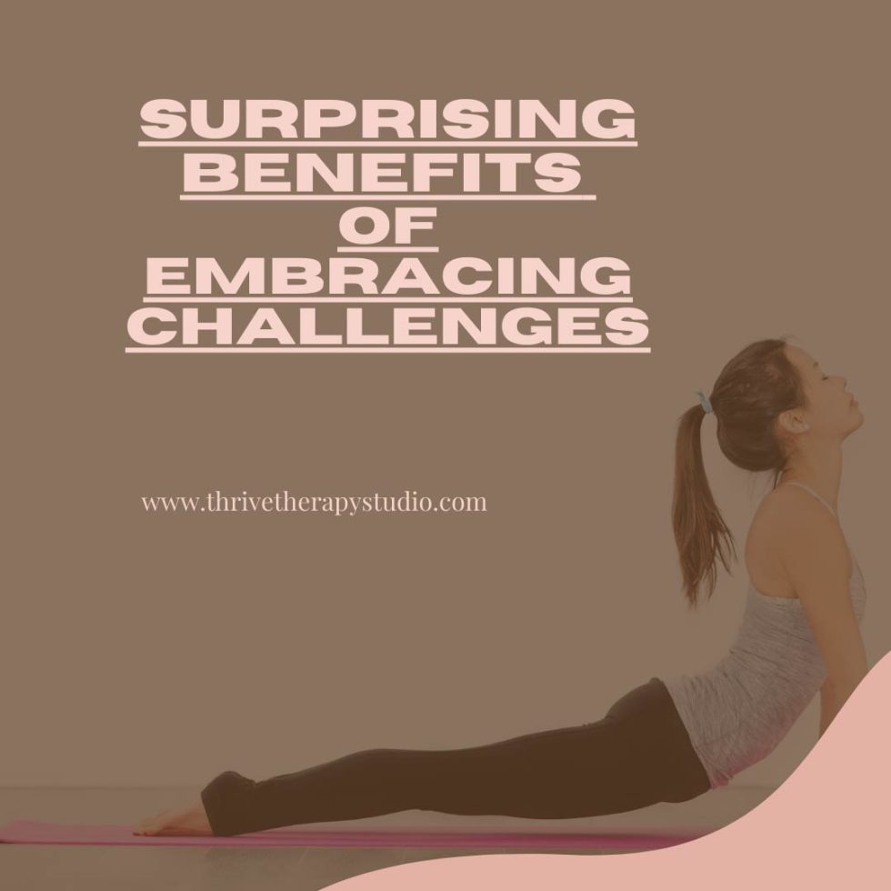 Surprising Benefits of Embracing Challenges - Thrive Therapy Studio