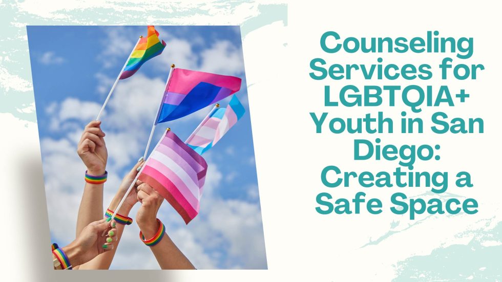Counseling Services for LGBTQIA+ Youth in San Diego: Creating a Safe ...