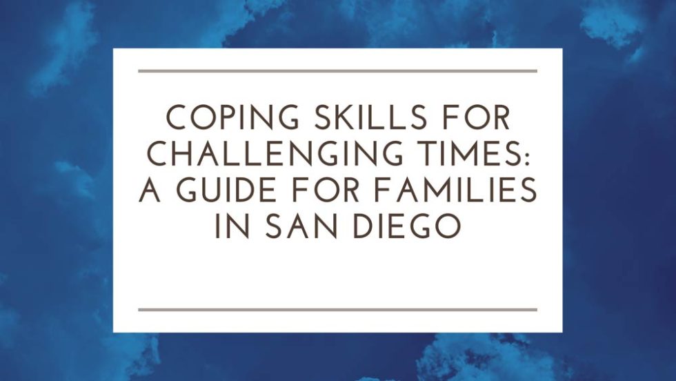 Coping Skills for Challenging Times: A Guide for Families in San Diego ...