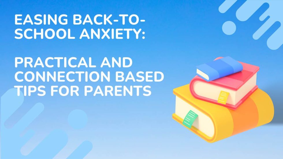 Easing Back-to-School Anxiety: Practical and Connection Based Tips for ...